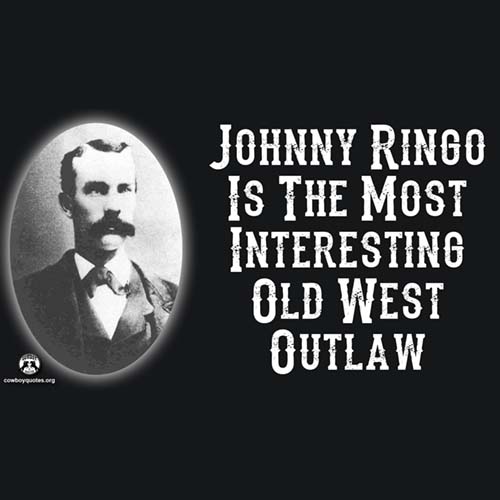 Johnny Ringo Is The Most Interesting Old West Outlaw - Cowboy Quotes