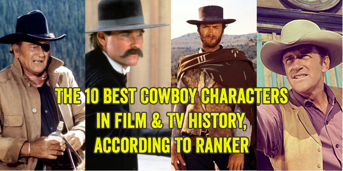 The 10 Best Cowboy Characters In Film & TV History, According To Ranker ...